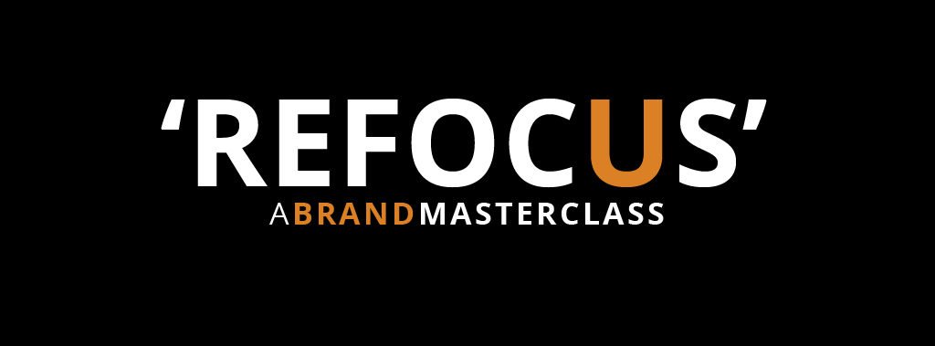 Refocus – A Brand Masterclass | LUKE - THE BRAND COACH